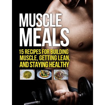[eBook] Muscle Meals - 15 Recipes for Building Muscle, Getting Lean ...