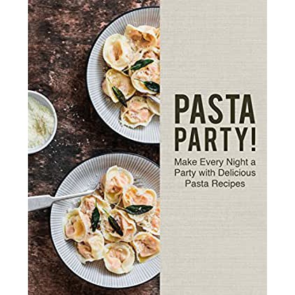 [eBook] Pasta Party!: Make Every Night a Party with Delicious Pasta ...