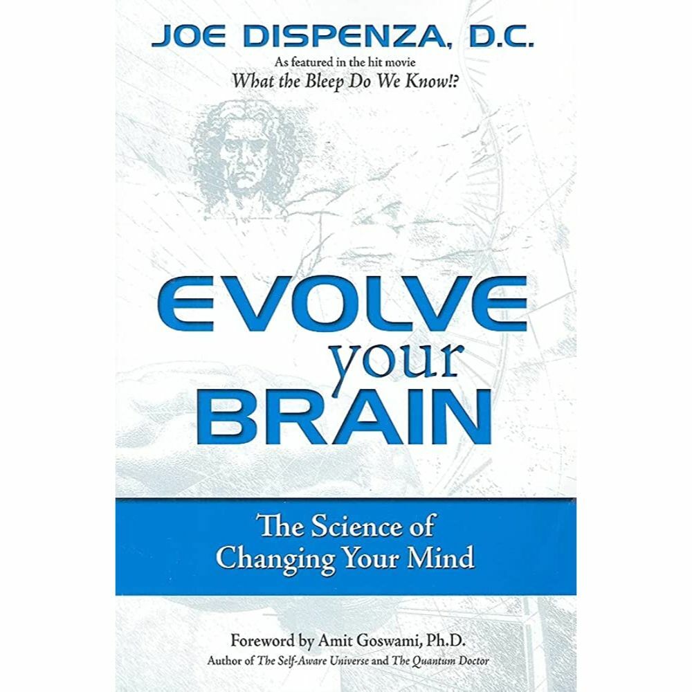 Evolve Your Brain: The Science of Changing Your Mind by