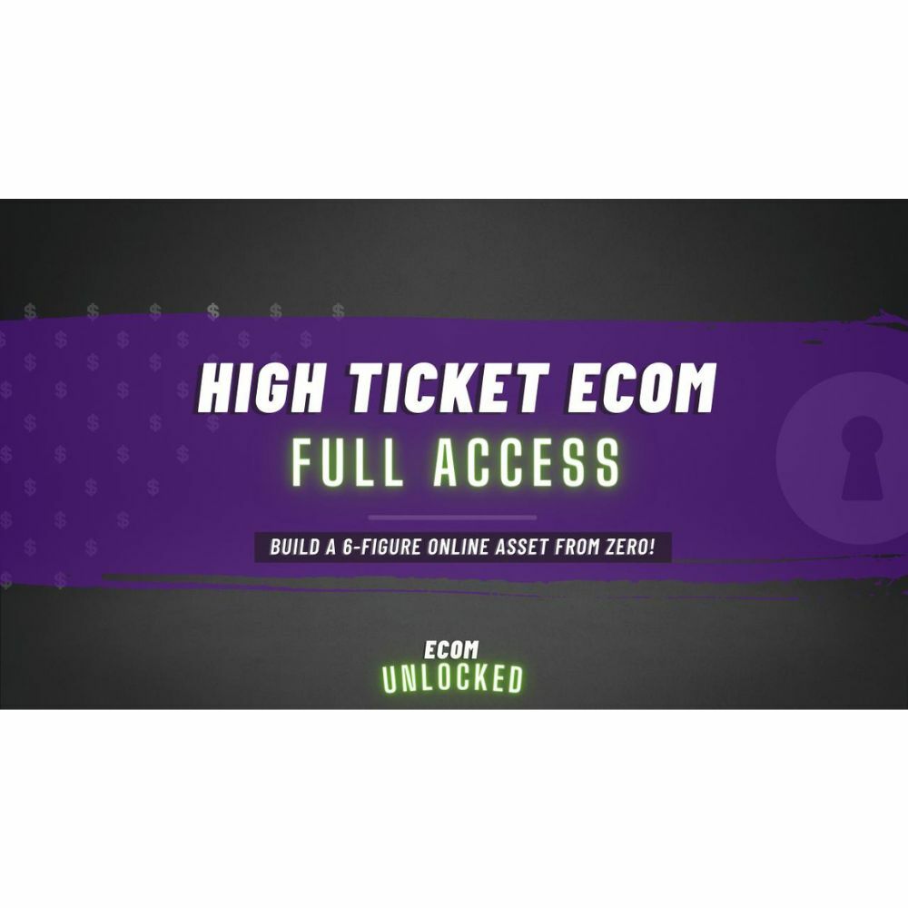 Ecom Unlocked - High Ticket Ecom: Full Access