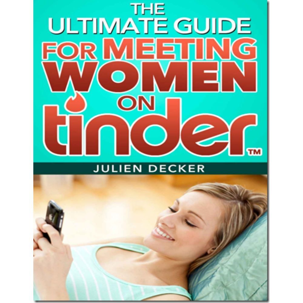 The Ultimate Guide For Meeting Women On Tinder by Julie